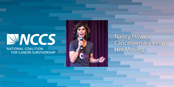 Nancy Howe's Cancerversary Keeps Her Moving - Cancer Nation (Formerly NCCS)